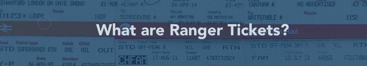 What are Ranger Tickets? Rail Rangers Explained