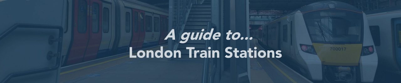 London Train Stations: Which station do I need? - Railsmartr.co.uk